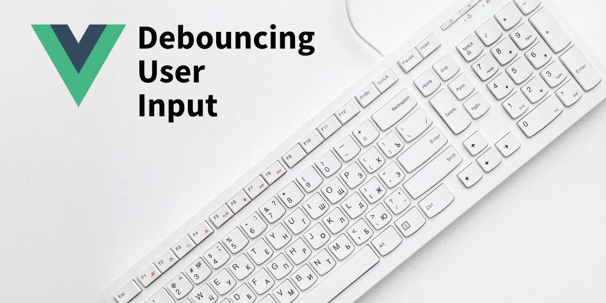 Debouncing User Input With Vue Delay The Input Event Until The User 
